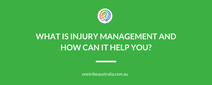 What is Injury Management and how can it help you? - One Tribe Australia
